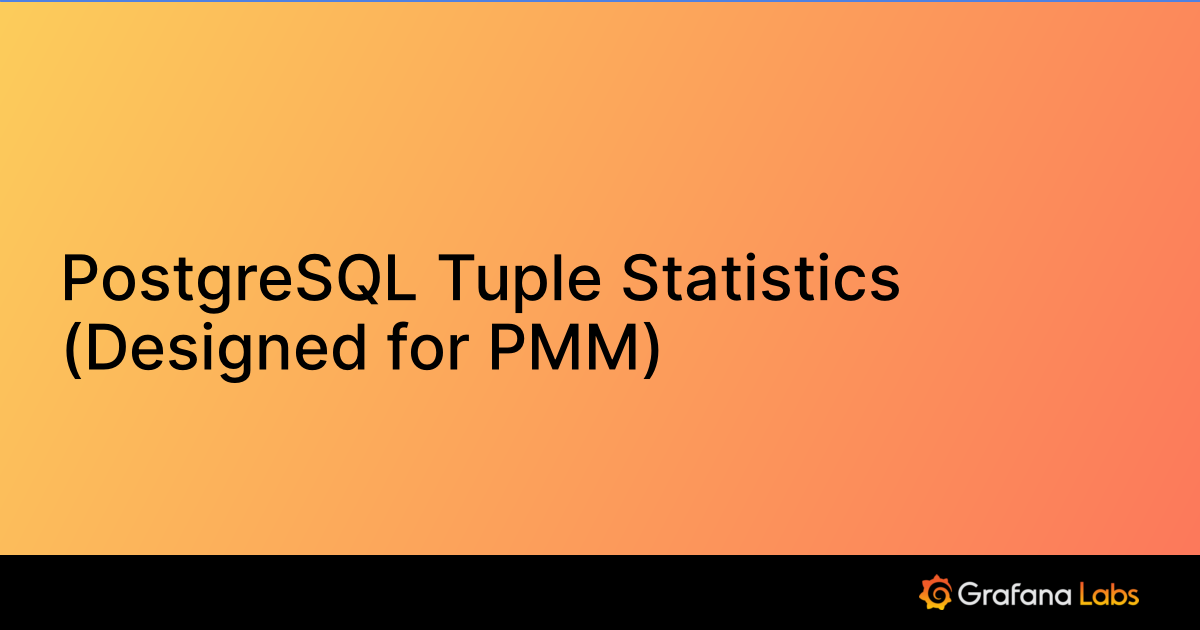 PostgreSQL Tuple Statistics (Designed for PMM) | Grafana Labs