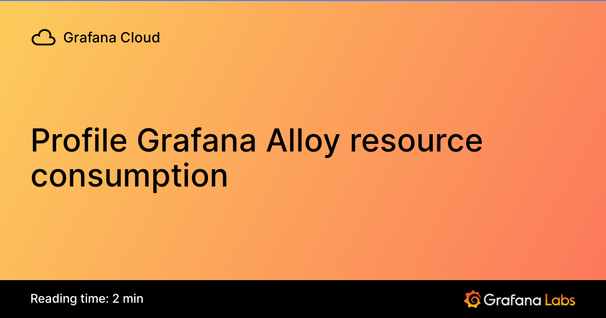 Profile Grafana Alloy resource consumption | Grafana Cloud documentation