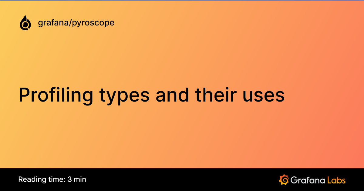 Profiling types and their uses | Grafana Pyroscope documentation