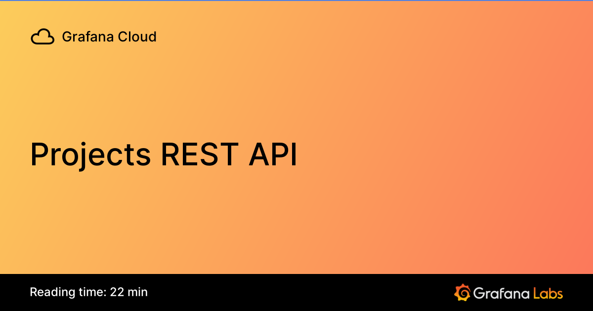 Projects REST API | Grafana Cloud documentation