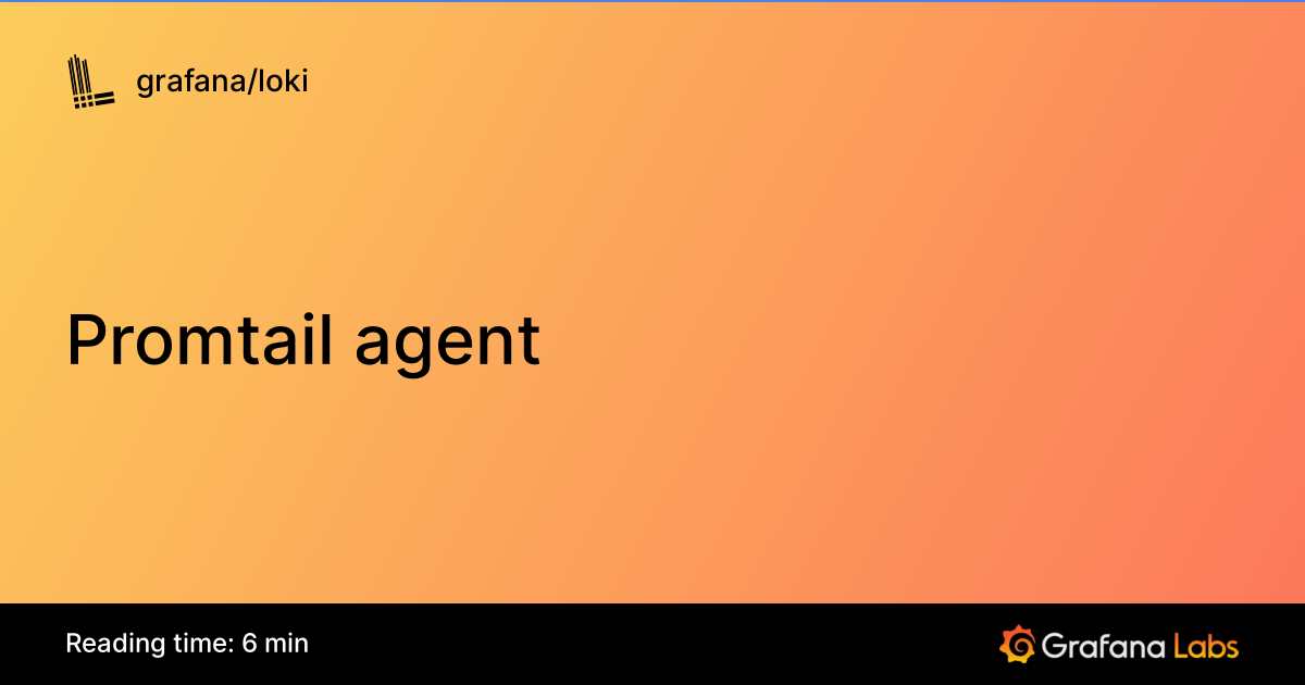 Promtail agent | Grafana Loki documentation