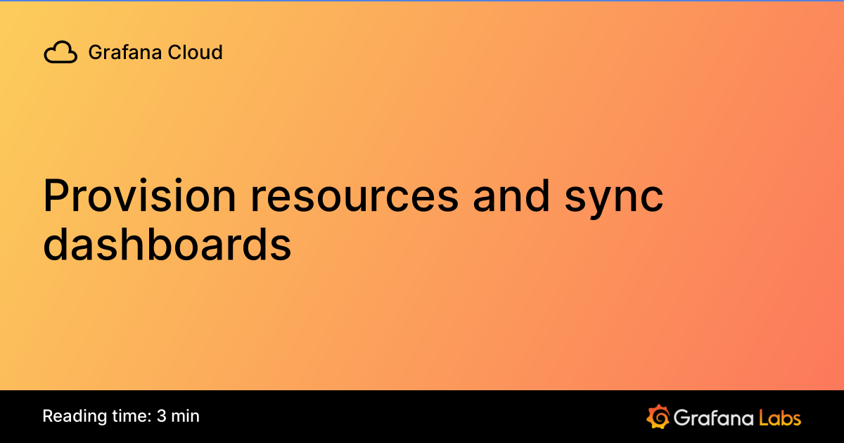 Provision resources and sync dashboards | Grafana Cloud documentation