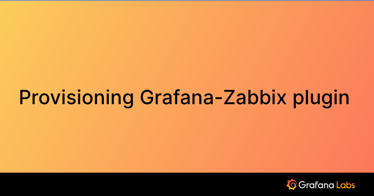 Provisioning Grafana-Zabbix plugin | Grafana Plugins documentation