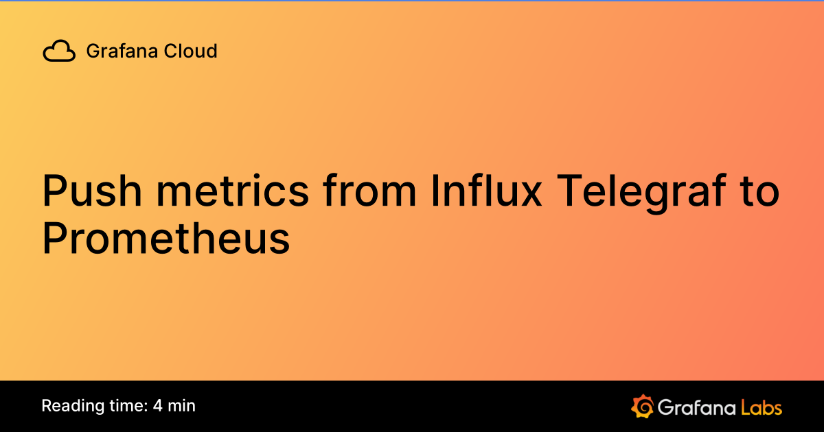 Push metrics from Influx Telegraf to Prometheus | Grafana Cloud ...