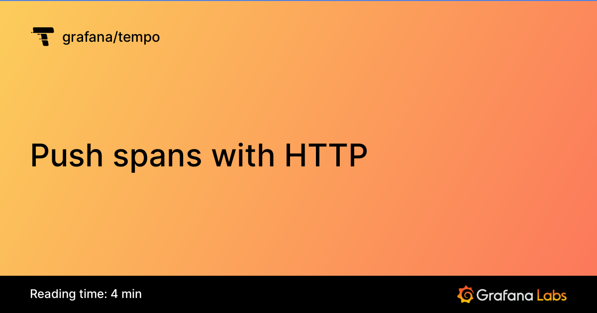 Push spans with HTTP | Grafana Tempo documentation