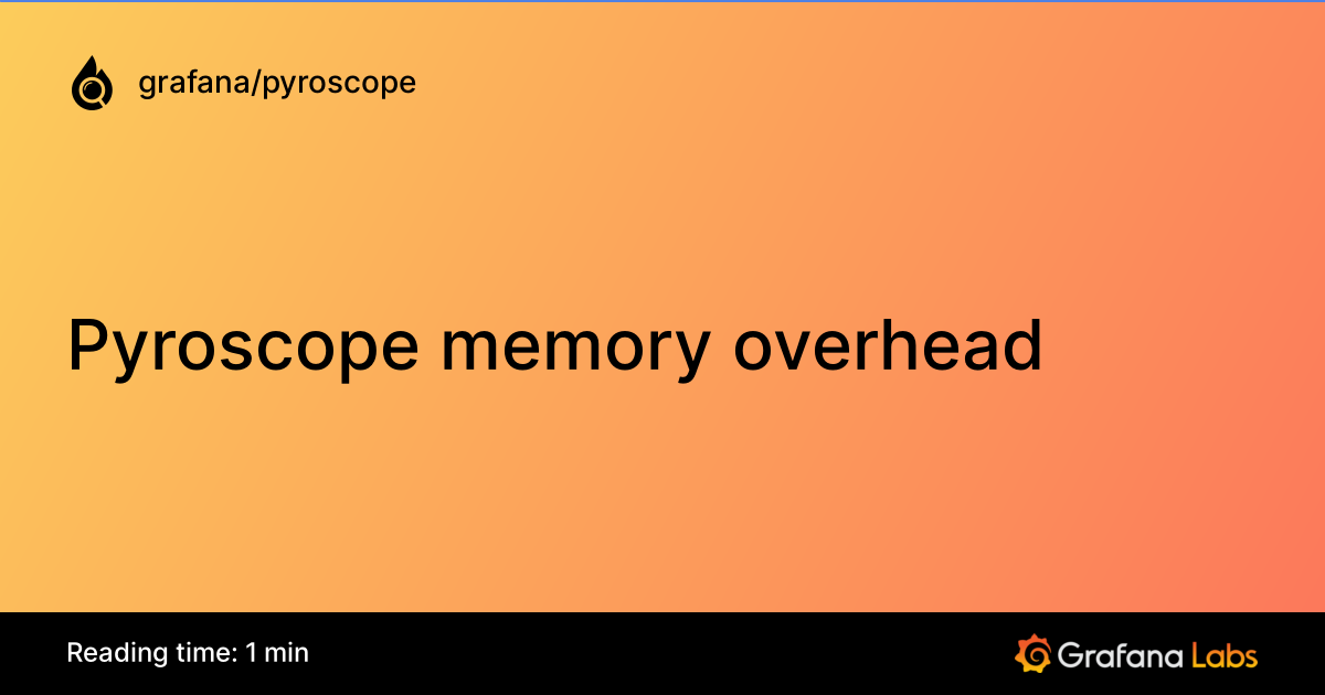 Pyroscope memory overhead | Grafana Pyroscope documentation