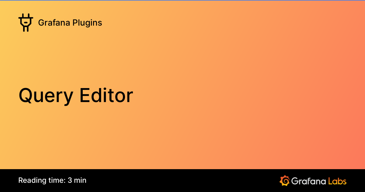 Query Editor | Grafana Plugins documentation