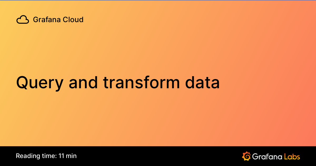 Query and transform data | Grafana Cloud documentation