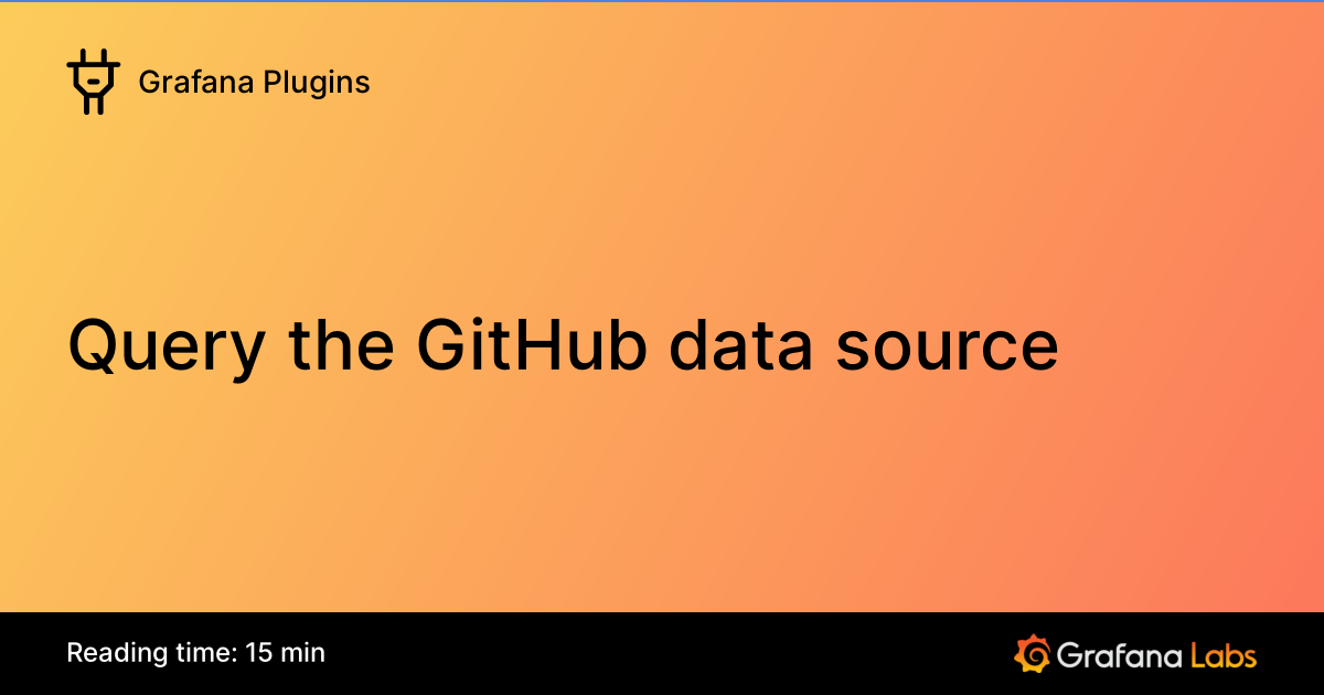 Query the GitHub data source | Grafana Plugins documentation