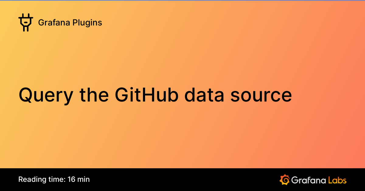 Query the GitHub data source | Grafana Plugins documentation