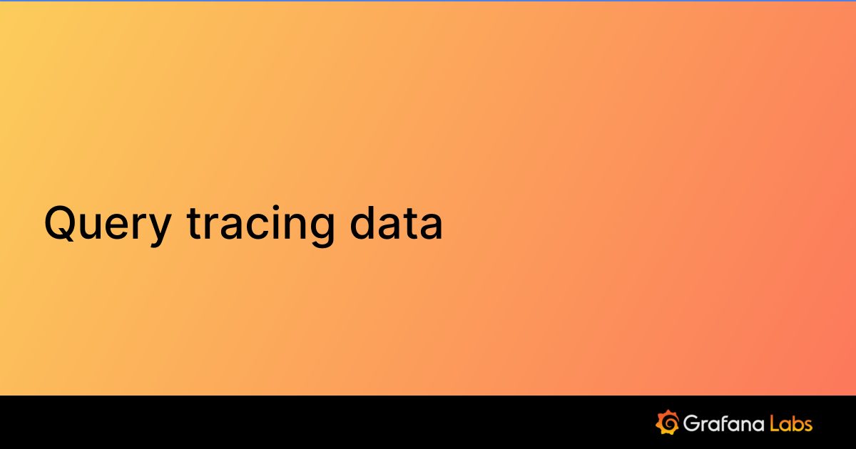 Query tracing data | Grafana Cloud documentation