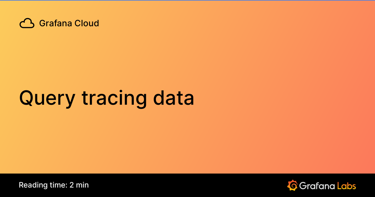Query tracing data | Grafana Cloud documentation