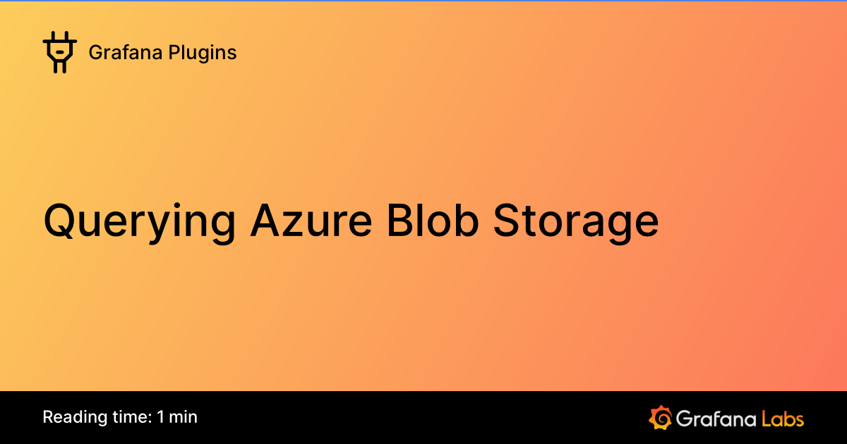 Querying Azure Blob Storage | Grafana Plugins documentation