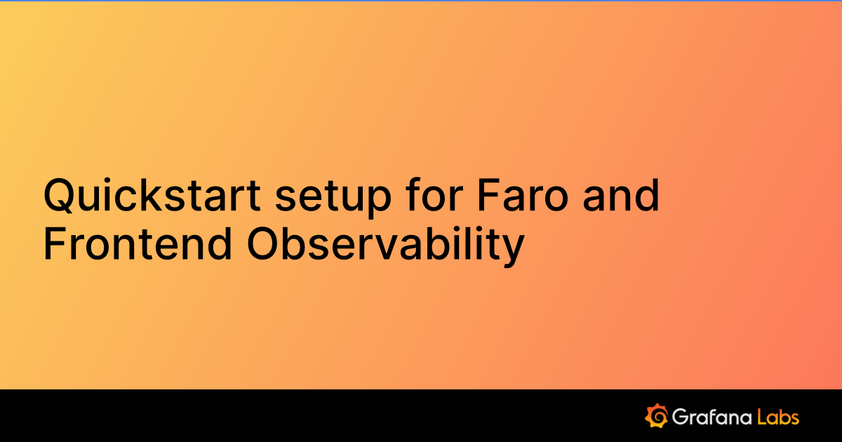 Quickstart setup for Faro and Frontend Observability | Grafana Cloud documentation