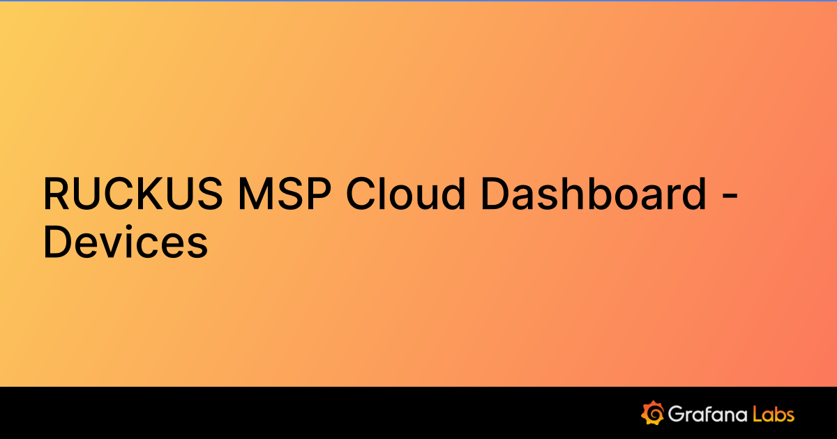 RUCKUS MSP Cloud Dashboard - Devices | Grafana Labs