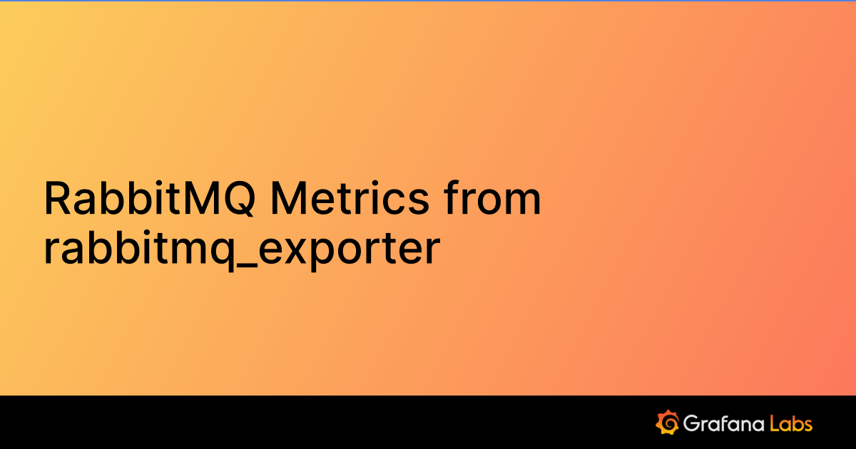 RabbitMQ Metrics from rabbitmq_exporter | Grafana Labs