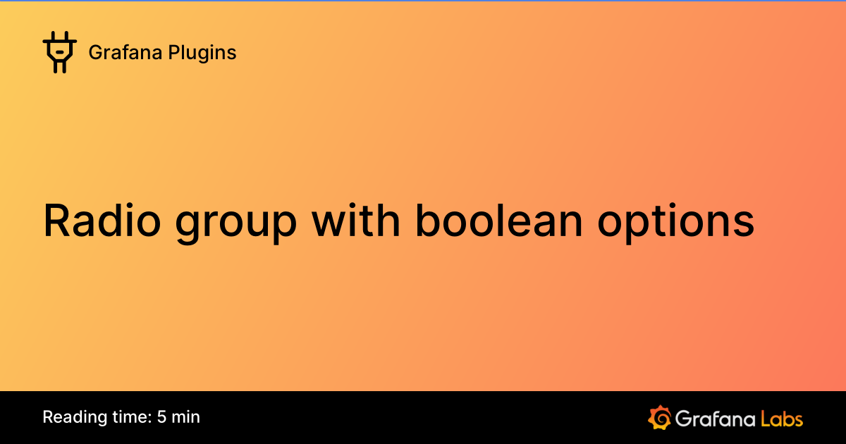 Radio group with boolean options | Grafana Plugins documentation