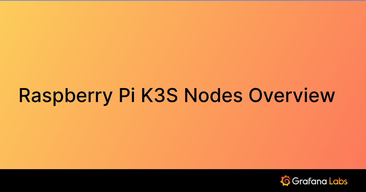 Raspberry Pi K3S Nodes Overview | Grafana Labs