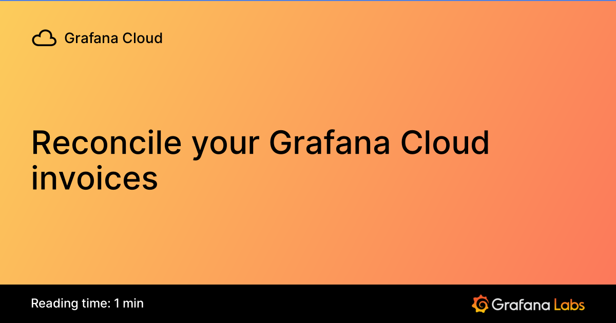 Reconcile your Grafana Cloud invoices | Grafana Cloud documentation