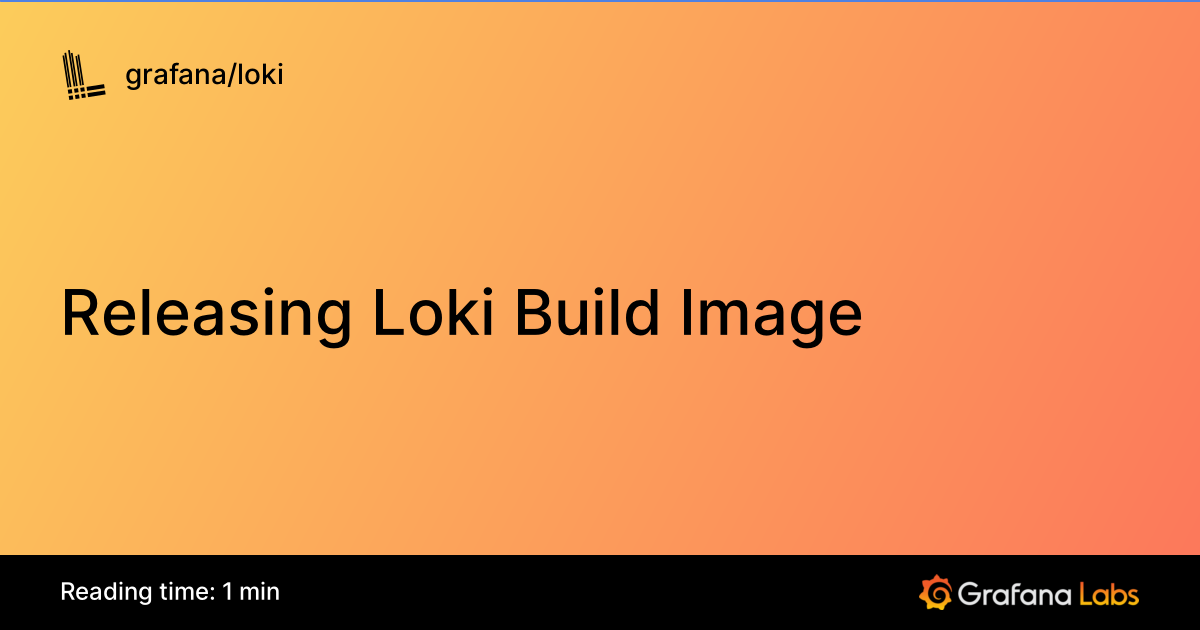 Releasing Loki Build Image | Grafana Loki documentation