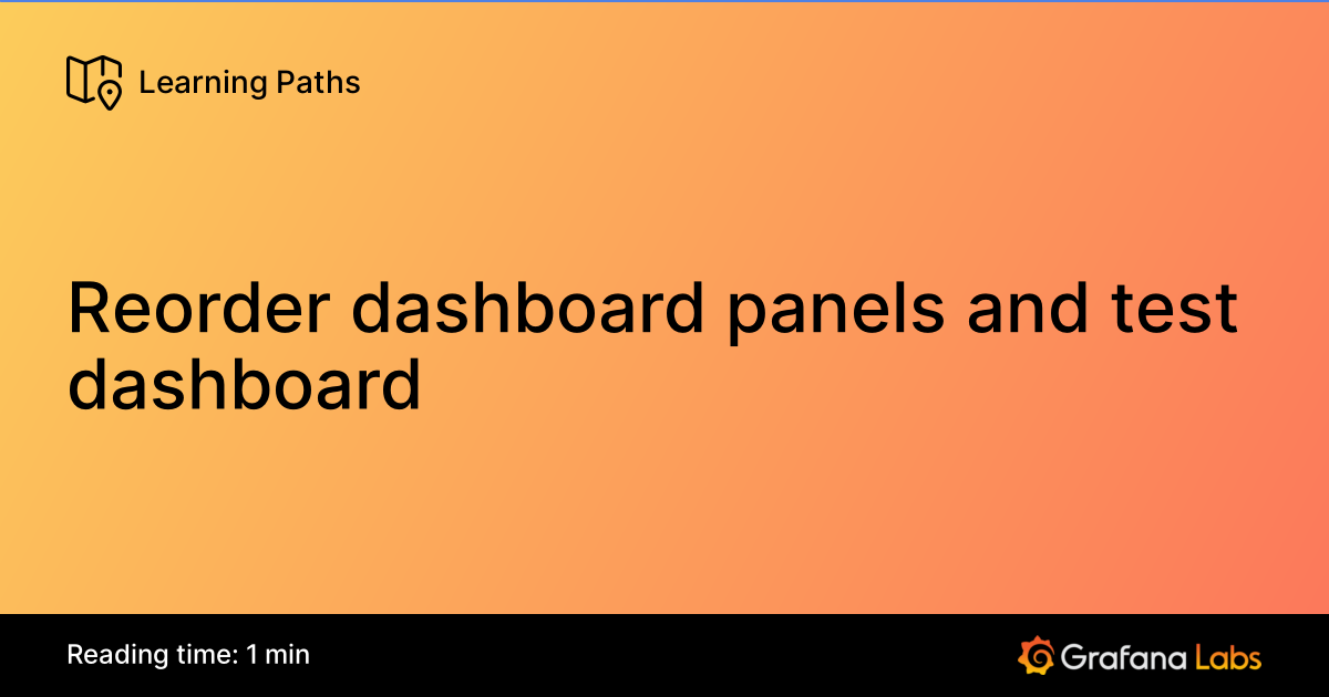 Reorder dashboard panels and test dashboard | Grafana Labs