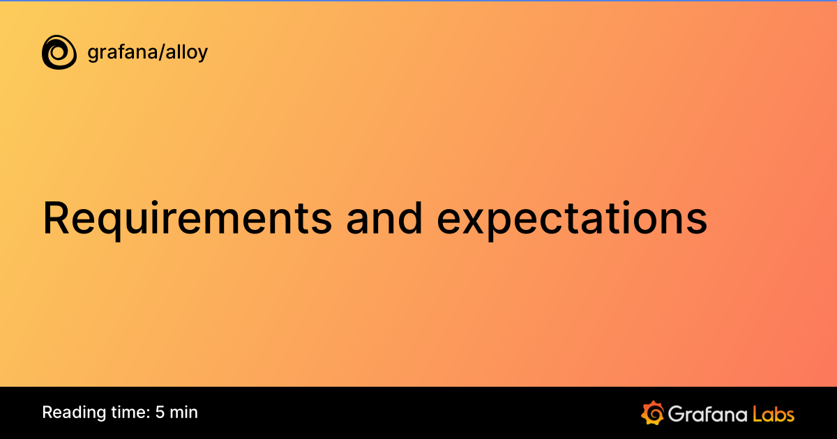 Requirements and expectations | Grafana Alloy documentation