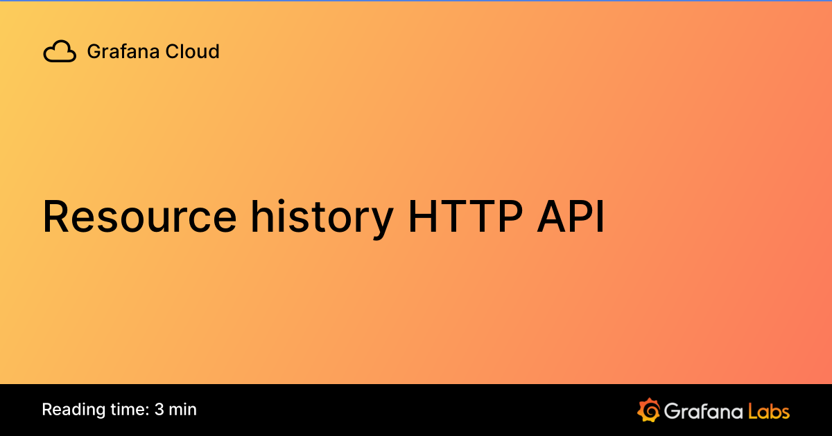 Resource history HTTP API | Grafana Cloud documentation