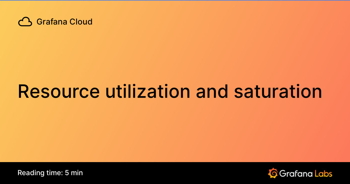 Resource utilization and saturation | Grafana Cloud documentation