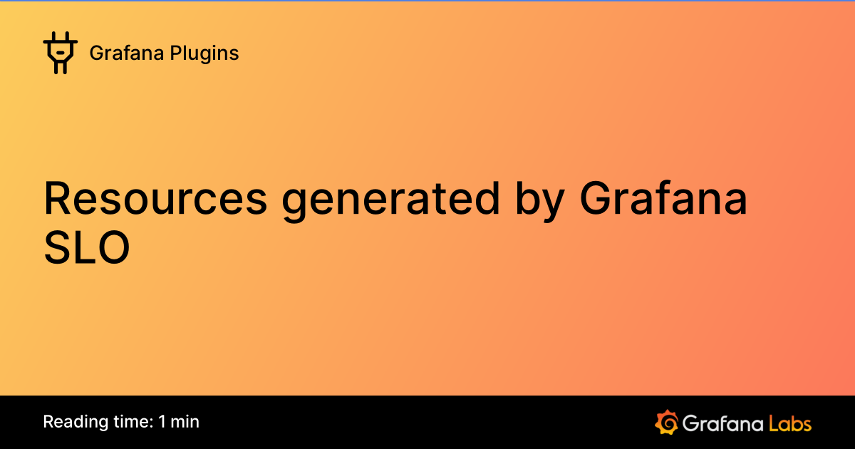 Resources generated by Grafana SLO | Grafana Plugins documentation