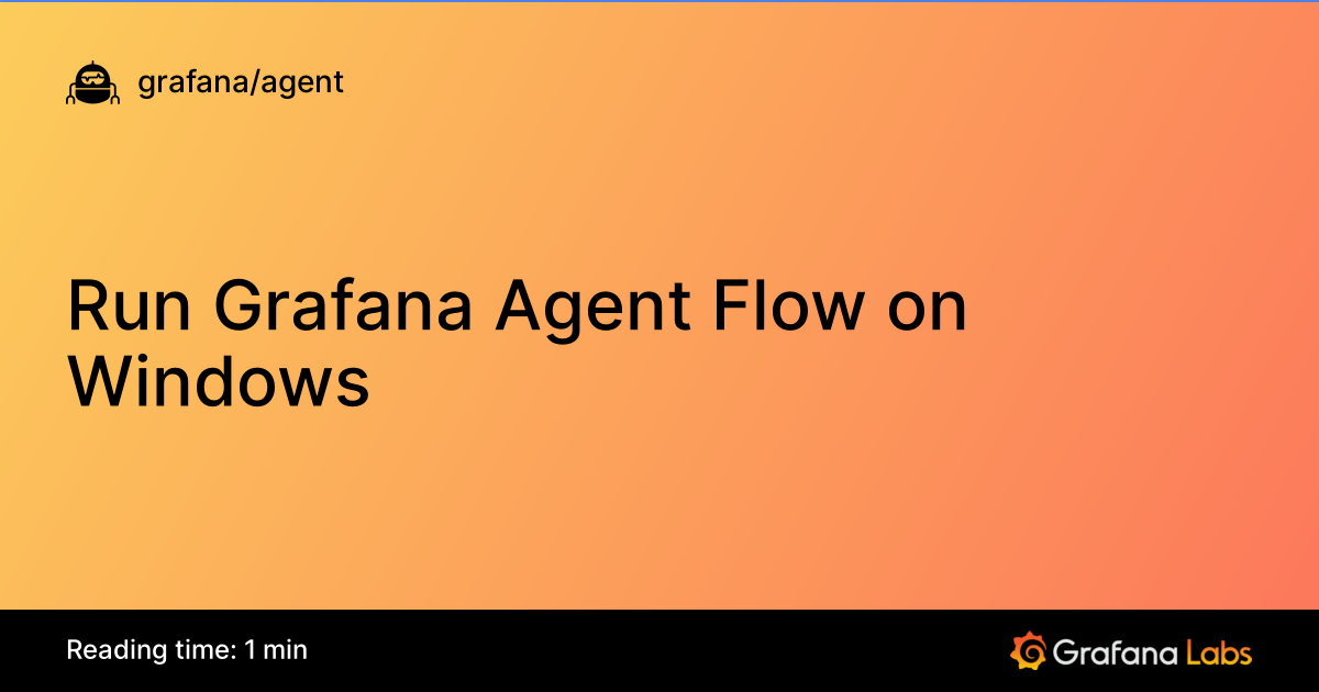 Run Grafana Agent Flow on Windows | Grafana Agent documentation