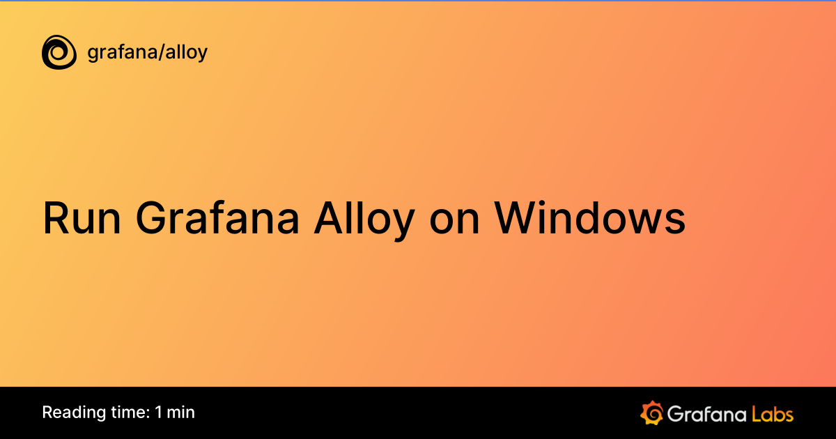 Run Grafana Alloy on Windows | Grafana Alloy documentation