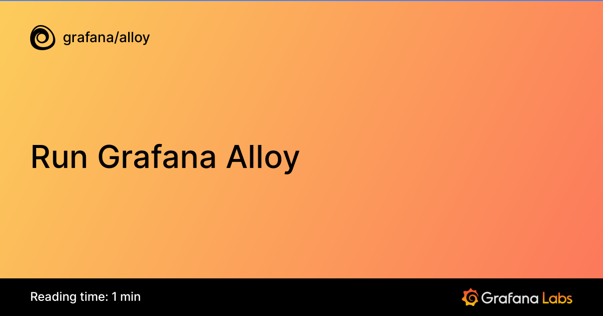 Run Grafana Alloy | Grafana Alloy documentation
