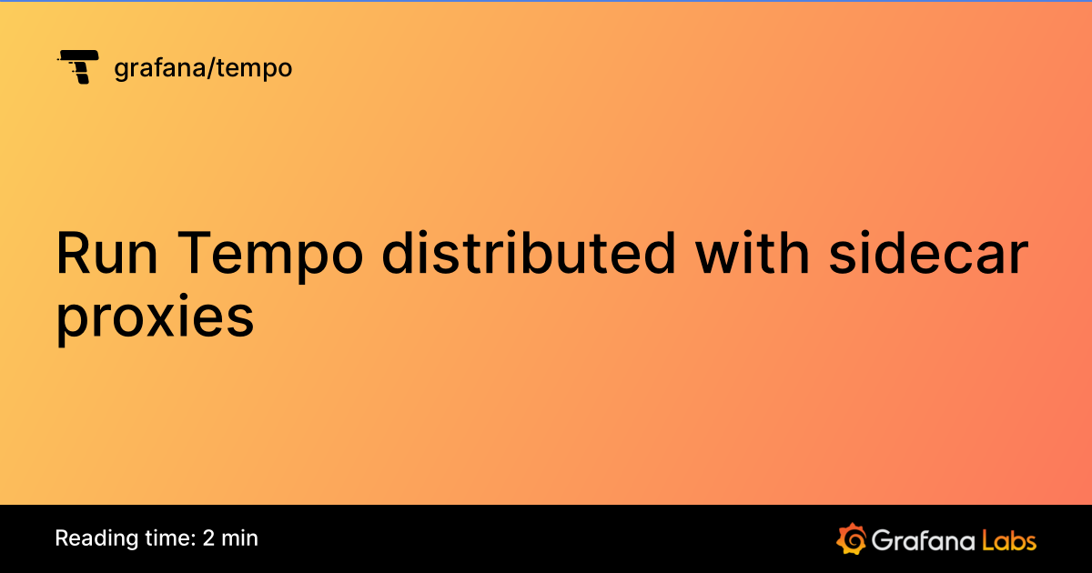 Run Tempo distributed with sidecar proxies | Grafana Tempo documentation