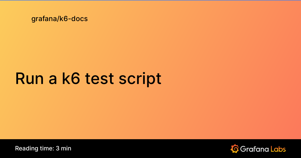 Run a k6 test script | Grafana k6 documentation