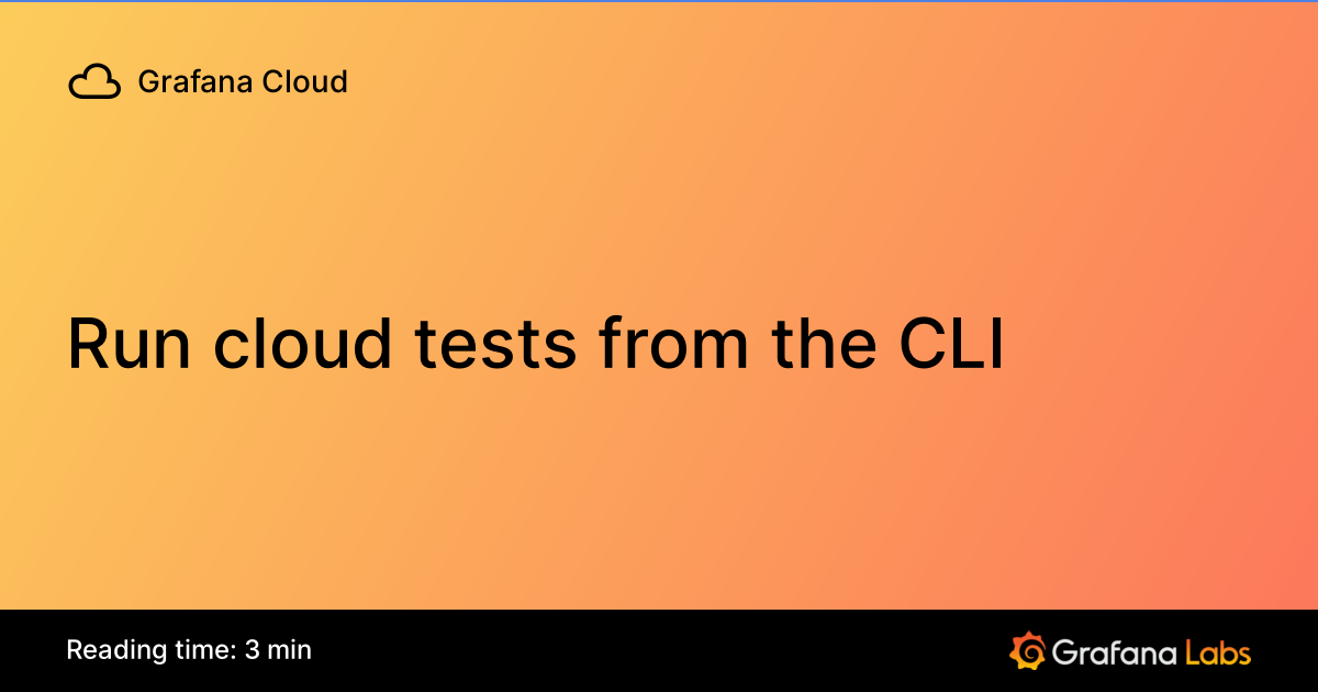 Run cloud tests from the CLI | Grafana Cloud documentation