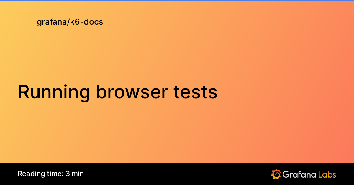 Running browser tests | Grafana k6 documentation