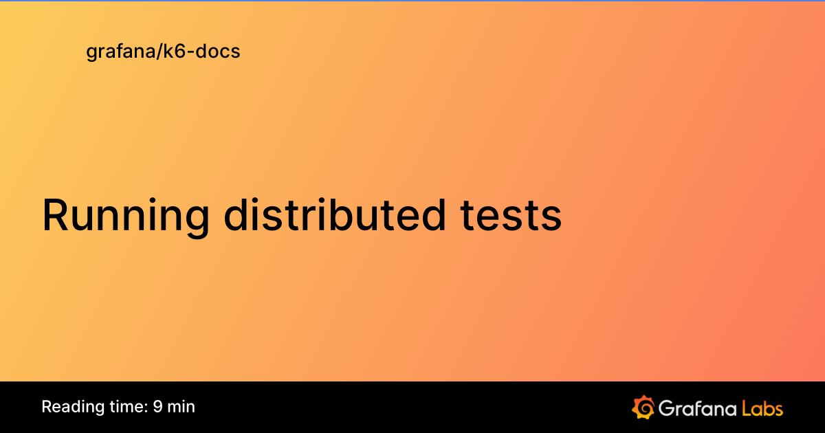 Running distributed tests | Grafana k6 documentation