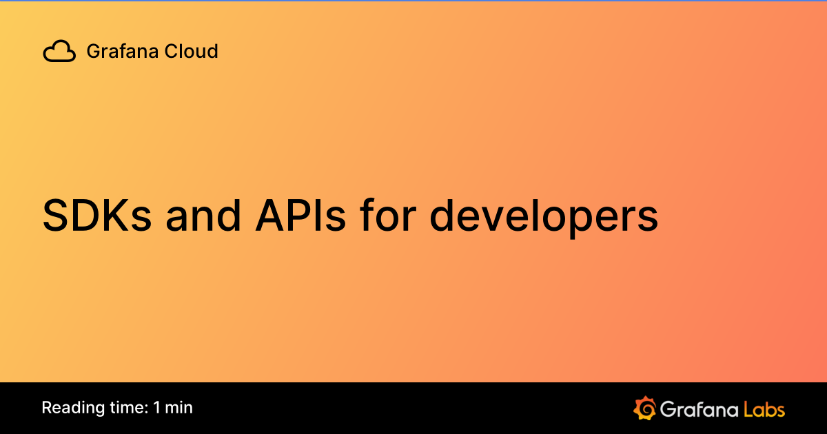 SDKs and APIs for developers | Grafana Cloud documentation