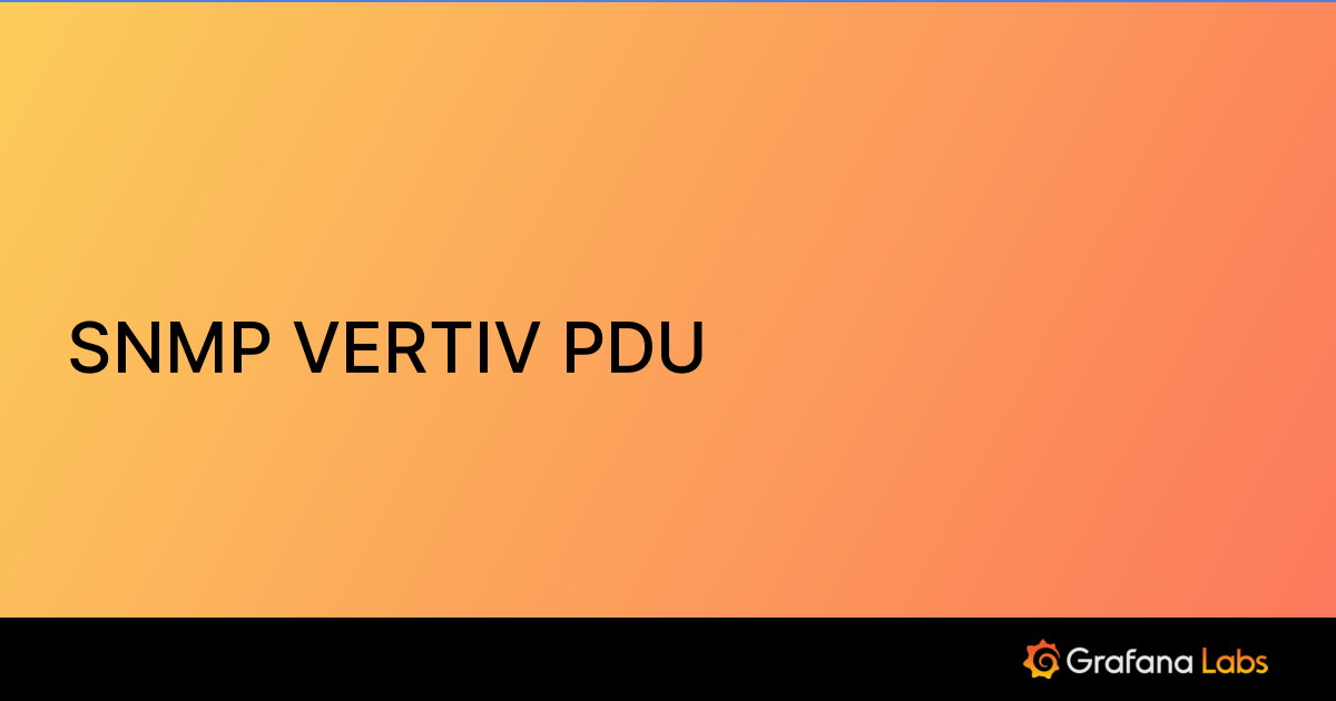 SNMP VERTIV PDU | Grafana Labs