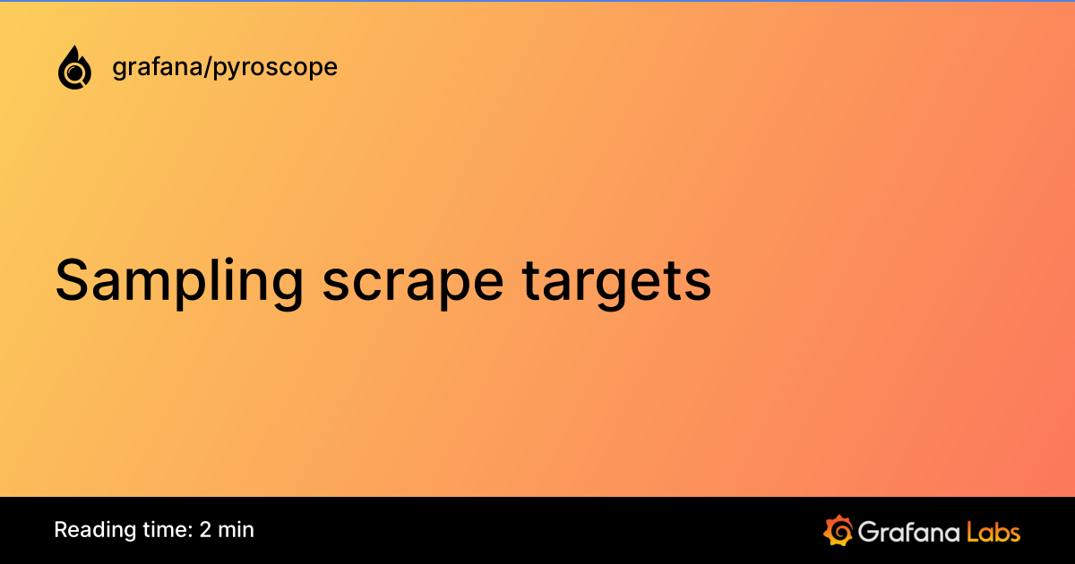 Sampling scrape targets | Grafana Pyroscope documentation