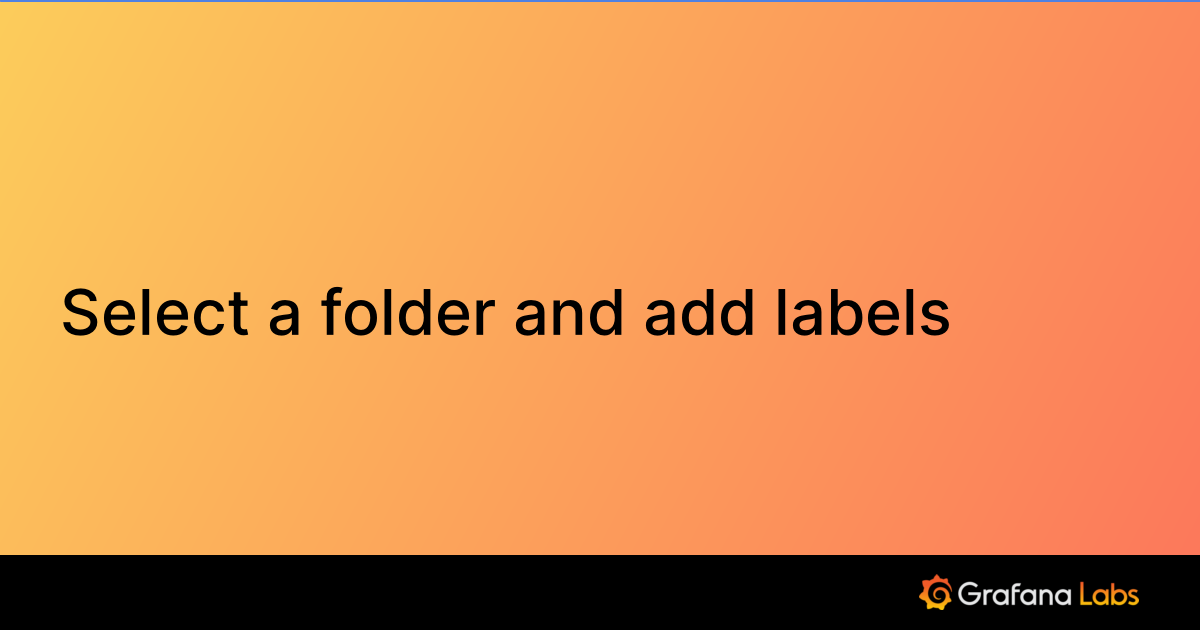 Select a folder and add labels | Grafana Labs