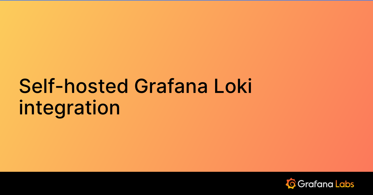 Self-hosted Grafana Loki integration | Grafana Cloud documentation