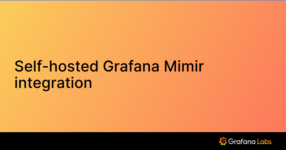 Self-hosted Grafana Mimir integration | Grafana Cloud documentation