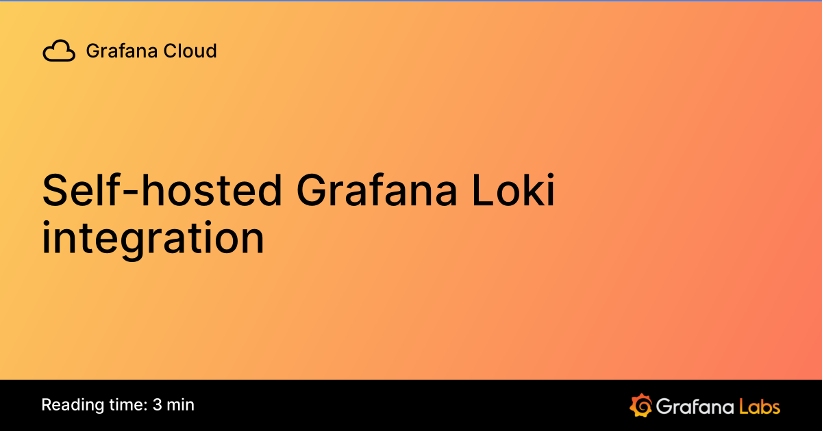 Self-hosted Grafana Loki integration | Grafana Cloud documentation