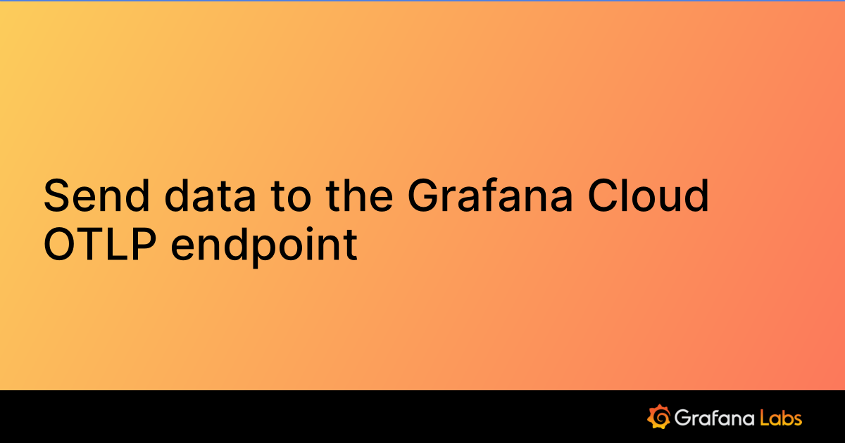 Send data to the Grafana Cloud OTLP endpoint | Grafana Cloud documentation