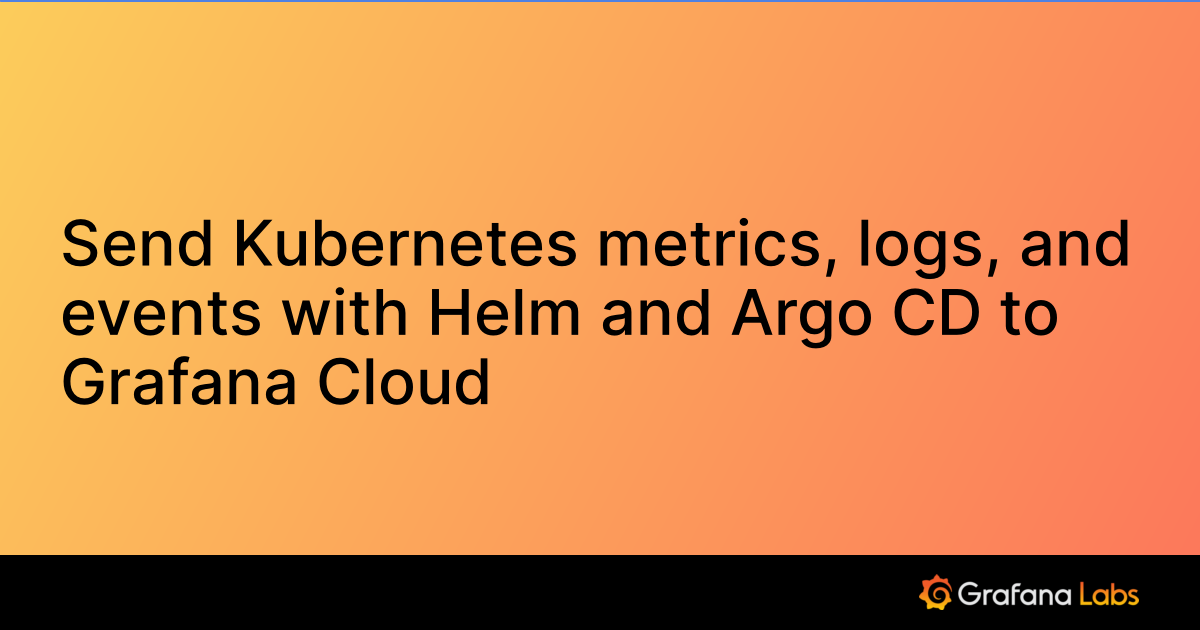 Send Kubernetes metrics, logs, and events with Helm and Argo CD to ...