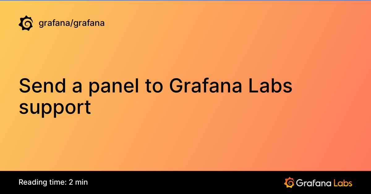 Send a panel to Grafana Labs support | Grafana documentation