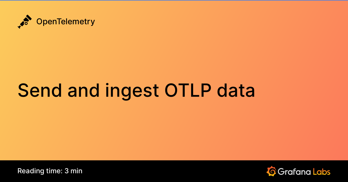 Send and ingest OTLP data | OpenTelemetry documentation