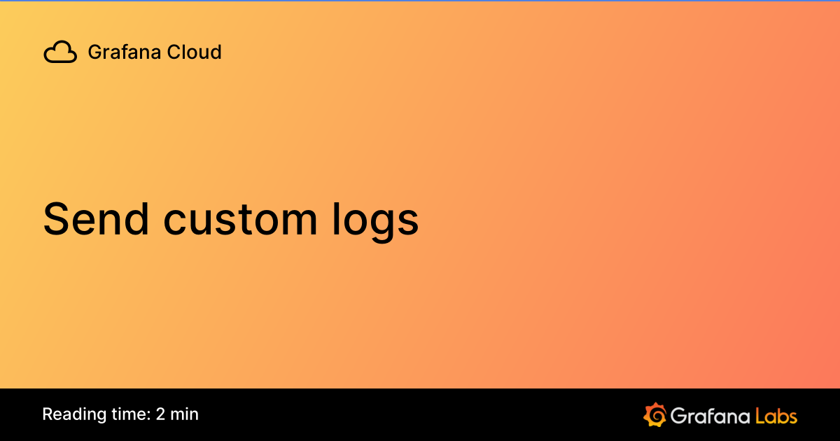 Send custom logs | Grafana Cloud documentation
