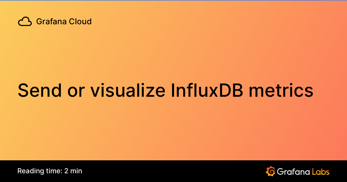 Send or visualize InfluxDB metrics | Grafana Cloud documentation